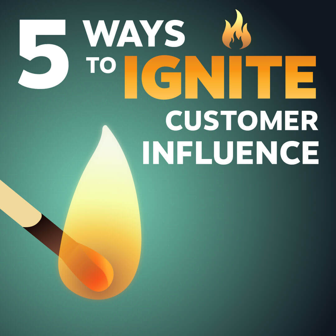 Five Ways To Ignite Customer Influence | BDSmktg